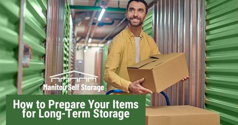 How to Prepare Your Items for Long-Term Storage | Manitou Self Storage