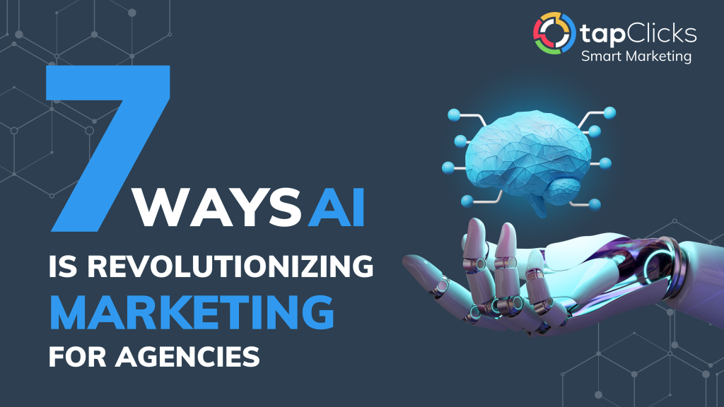 7 Fascinating Ways AI is Revolutionizing Marketing for Agencies | TapClicks